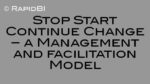 Stop Start Continue Change – a Management and facilitation Model - RapidBI